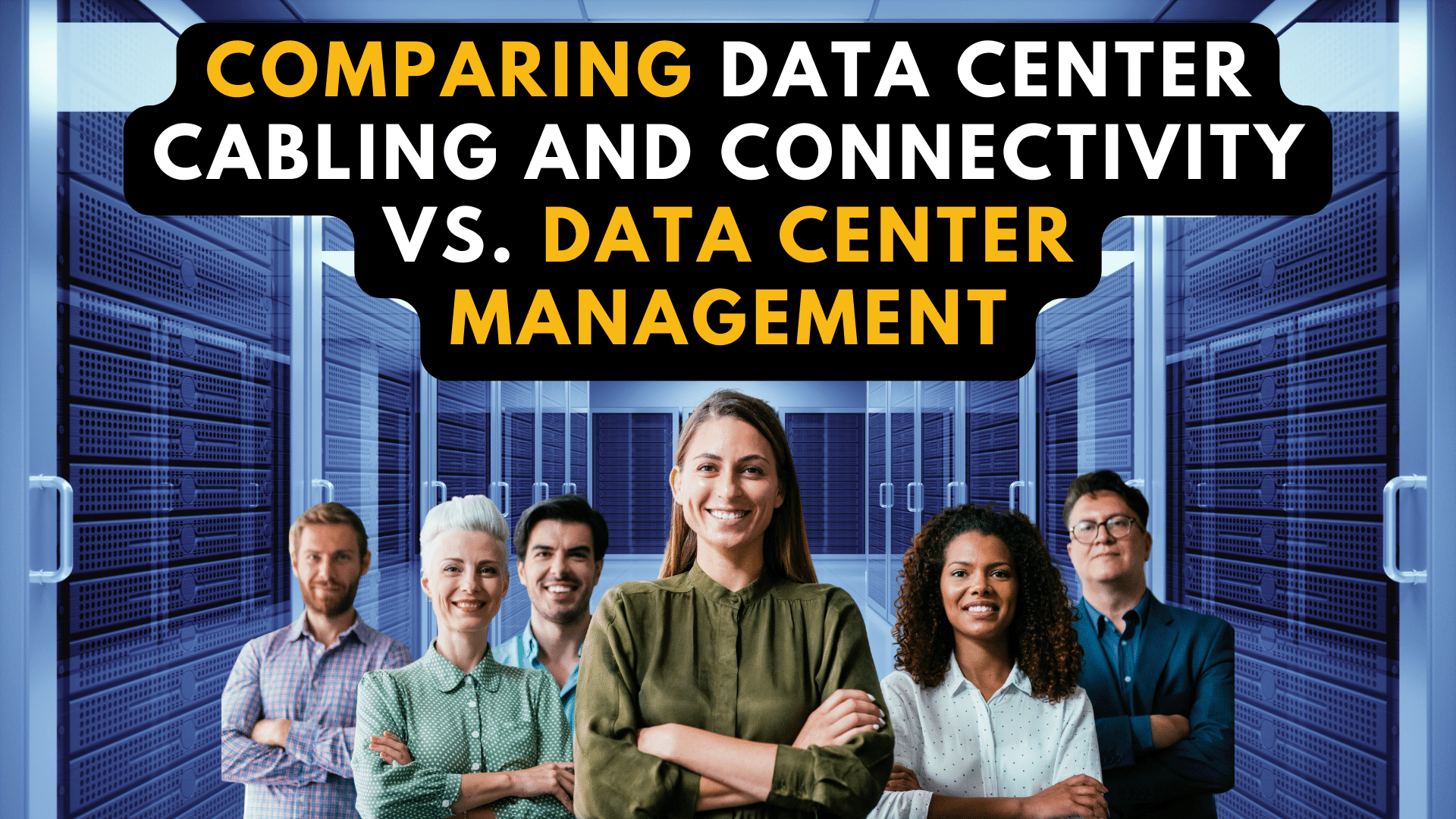 Comparing Data Center Cabling and Connectivity vs. Data Center Management Comparing Data Center Cabling and Connectivity vs. Data Center Management